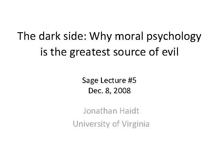 The dark side Why moral psychology is the