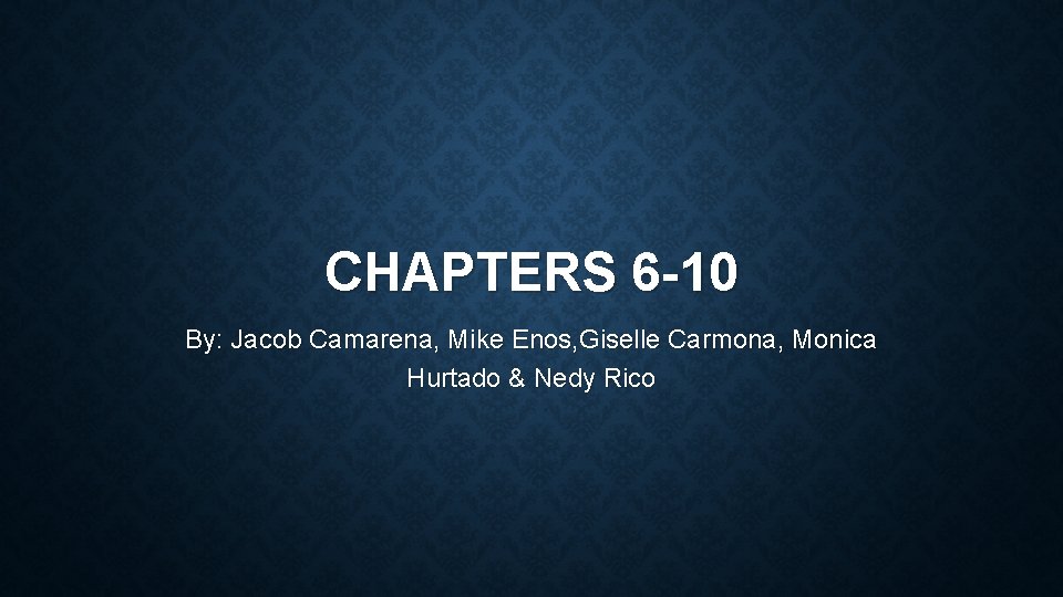 CHAPTERS 6 10 By Jacob Camarena Mike Enos