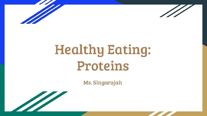 Healthy Eating Proteins Ms Singarajah Proteins are large
