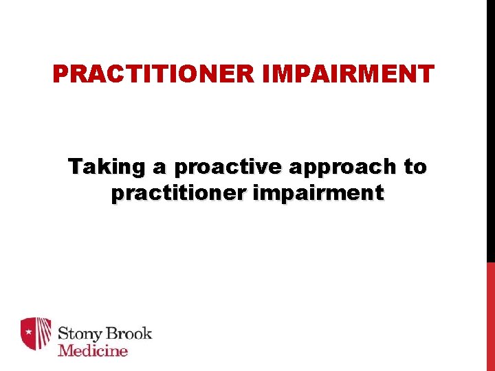 PRACTITIONER IMPAIRMENT Taking a proactive approach to practitioner
