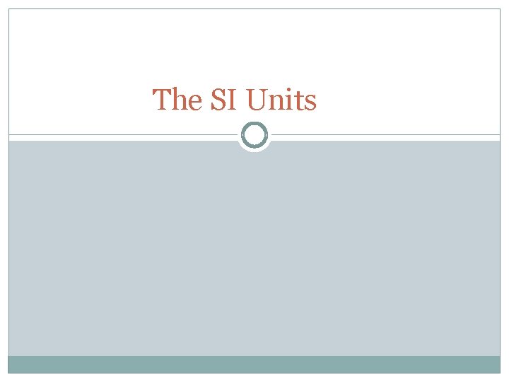 The SI Units What is the SI system