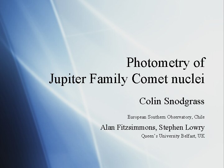 Photometry of Jupiter Family Comet nuclei Colin Snodgrass