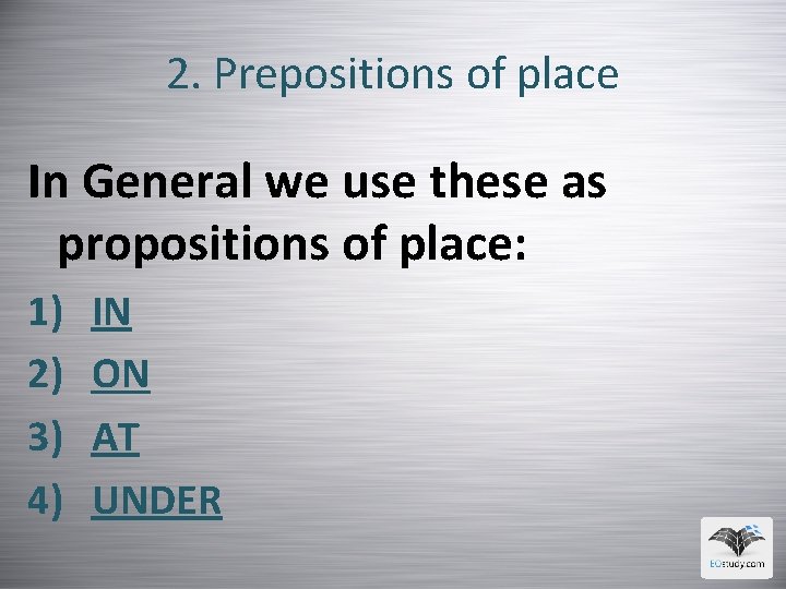 2 Prepositions of place In General we use