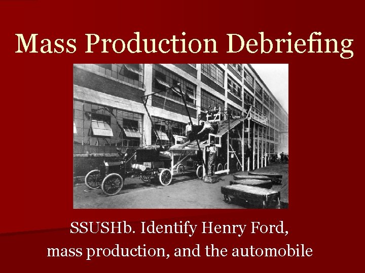 Mass Production Debriefing SSUSHb Identify Henry Ford mass