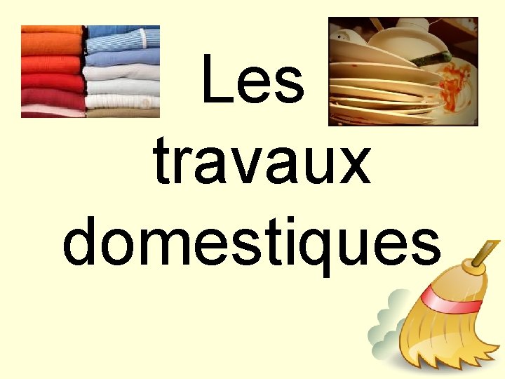 Les travaux domestiques Faire le mnage Dans la