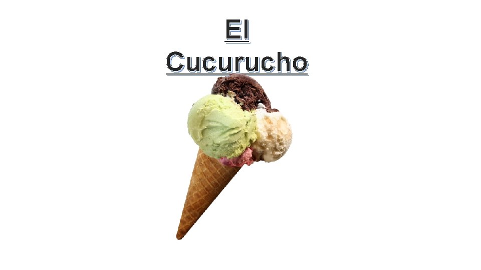 El Cucurucho Un cucurucho o cono de helado