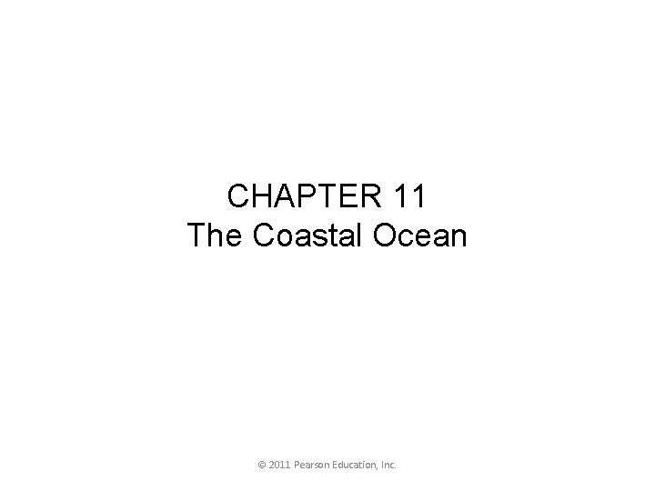 CHAPTER 11 The Coastal Ocean 2011 Pearson Education