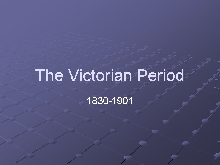 The Victorian Period 1830 1901 The Time of