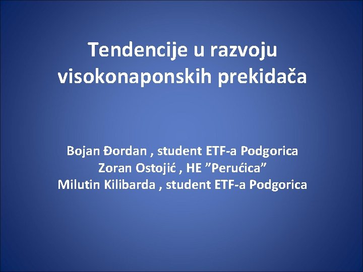Tendencije u razvoju visokonaponskih prekidaa Bojan ordan student