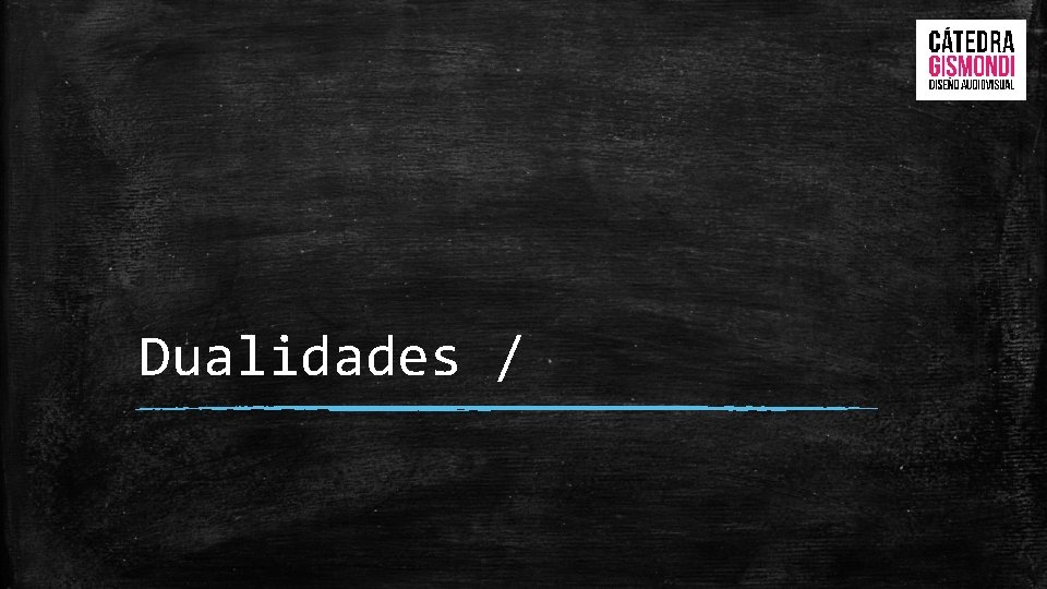 Dualidades Presentacin del Proyecto Catedra Gismondi Storyline Es