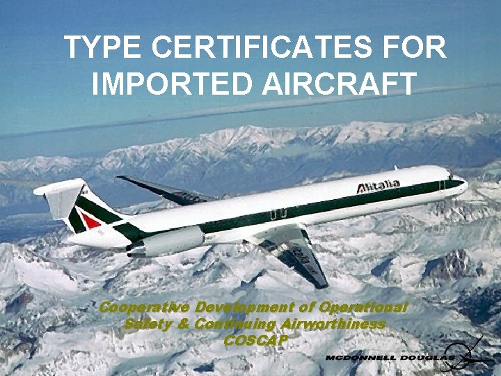 TYPE CERTIFICATES FOR IMPORTED AIRCRAFT Cooperative Development of