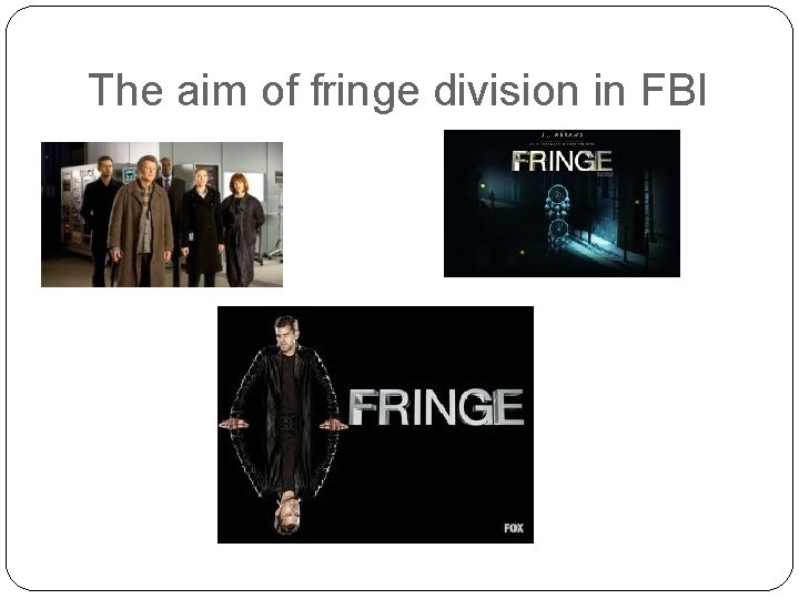 The story The aim of fringe division in