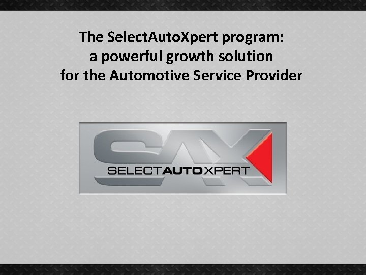 The Select Auto Xpert program a powerful growth