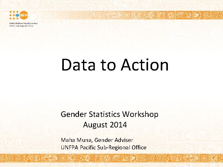 Data to Action Gender Statistics Workshop August 2014
