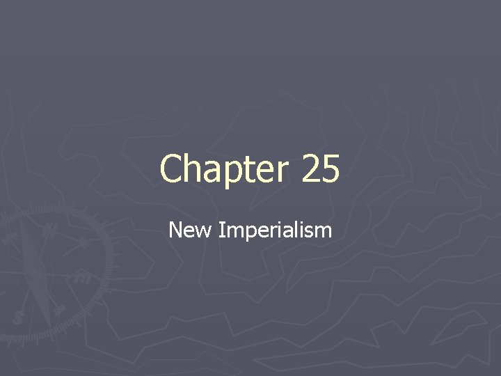 Chapter 25 New Imperialism New Imperialism In 1880s