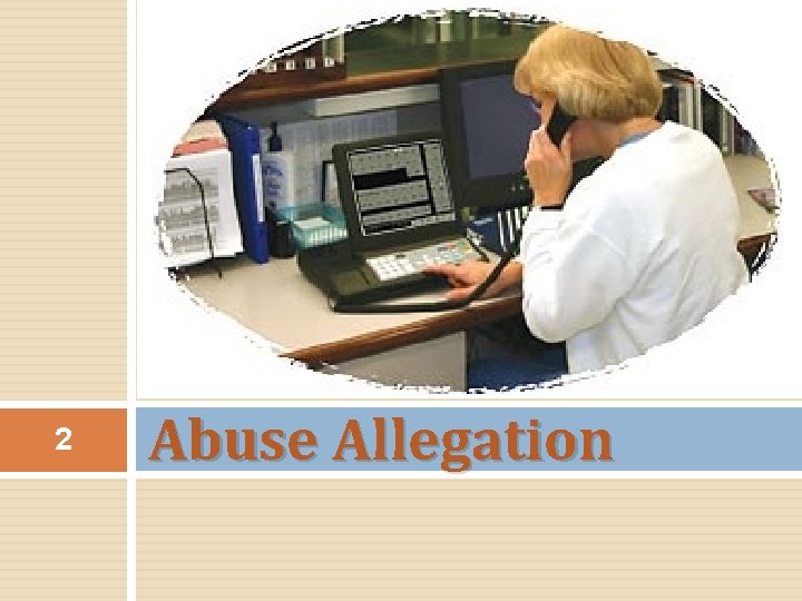 ABUSE ALLEGATION ABUSE REPORTING 2 Abuse Allegation OBJECTIVES