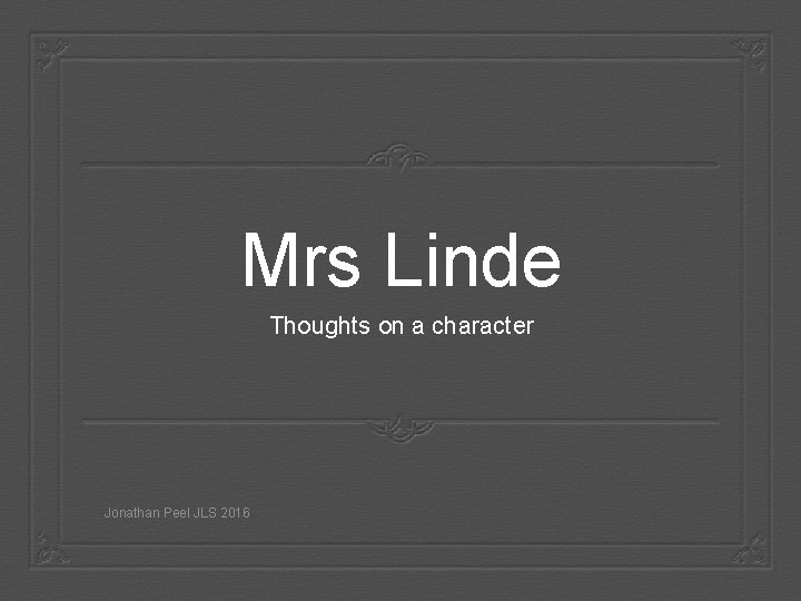 Mrs Linde Thoughts on a character Jonathan Peel