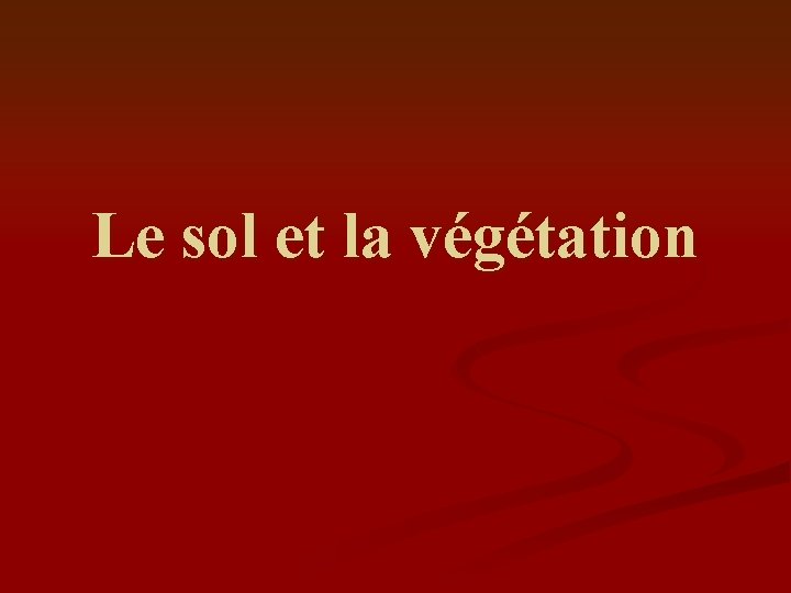 Le sol et la vgtation 4 Constituants du