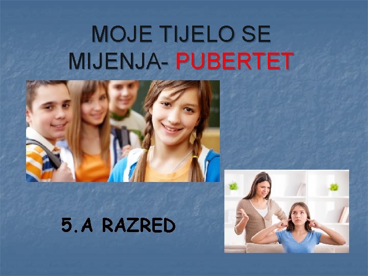 MOJE TIJELO SE MIJENJA PUBERTET 5 A RAZRED
