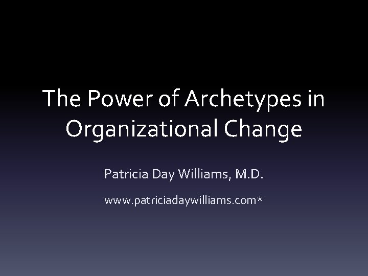 The Power of Archetypes in Organizational Change Patricia