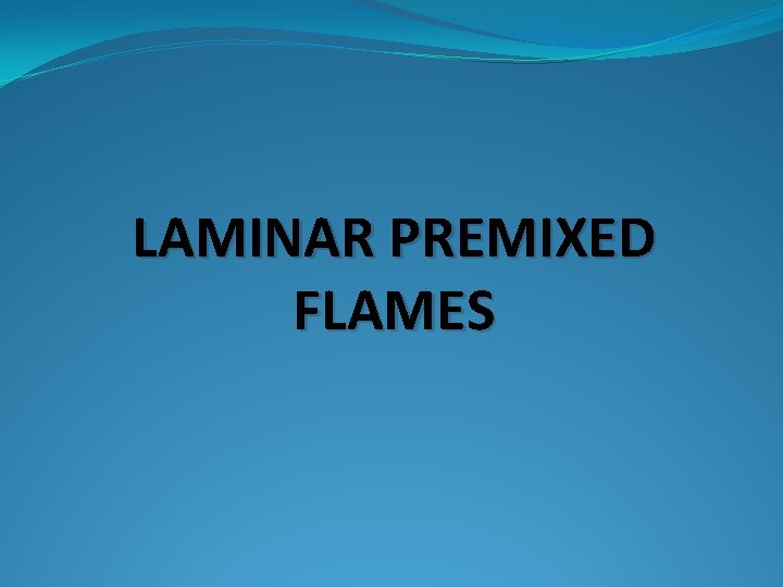 LAMINAR PREMIXED FLAMES Overview Applications Heating appliances Bunsen