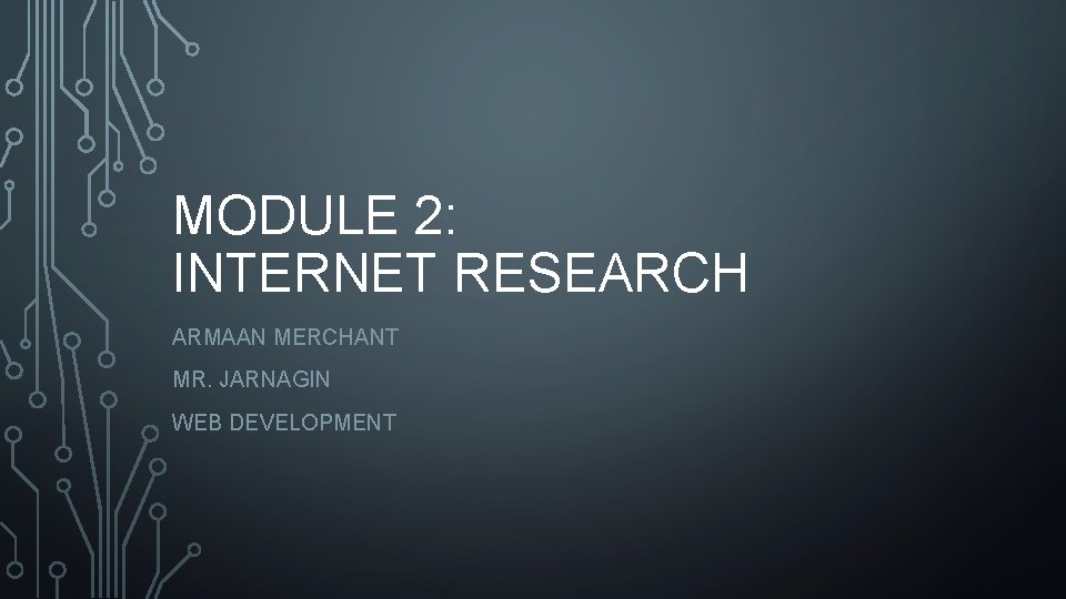 MODULE 2 INTERNET RESEARCH ARMAAN MERCHANT MR JARNAGIN