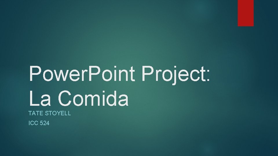 Power Point Project La Comida TATE STOYELL ICC