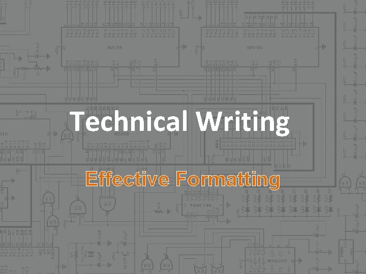 Technical Writing Effective Formatting Effective communication is the