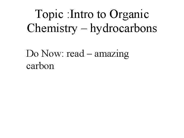 Topic Intro to Organic Chemistry hydrocarbons Do Now