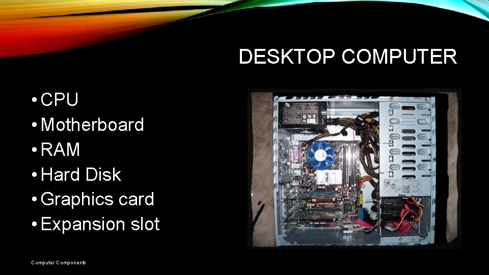 Computer Components COMPUTER COMPONENTS Ms Jennifer COMPUTER PARTS