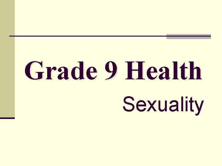 Grade 9 Health Sexuality Sex is the only