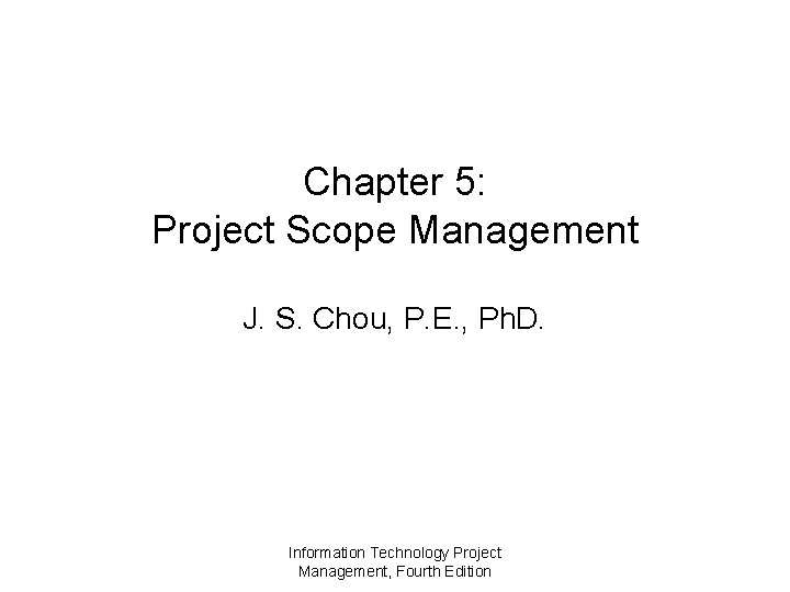 Chapter 5 Project Scope Management J S Chou