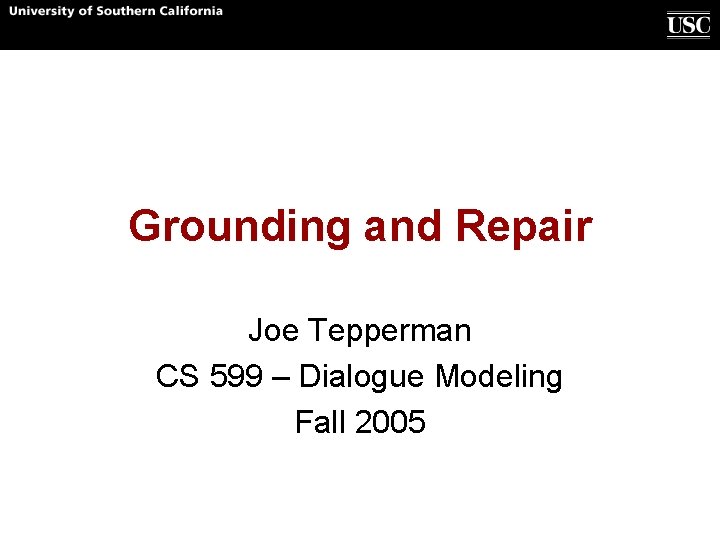 Grounding and Repair Joe Tepperman CS 599 Dialogue
