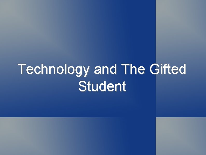 Technology and The Gifted Student Understanding the Gifted