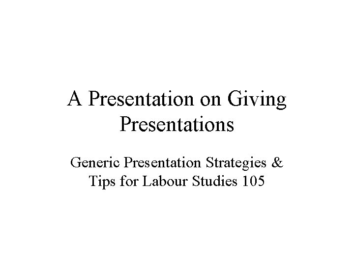 A Presentation on Giving Presentations Generic Presentation Strategies