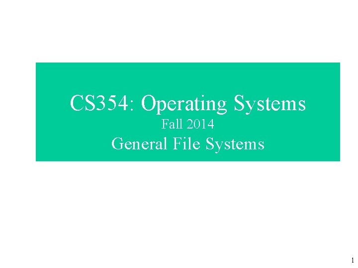 CS 354 Operating Systems Fall 2014 General File