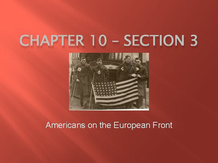 CHAPTER 10 SECTION 3 Americans on the European
