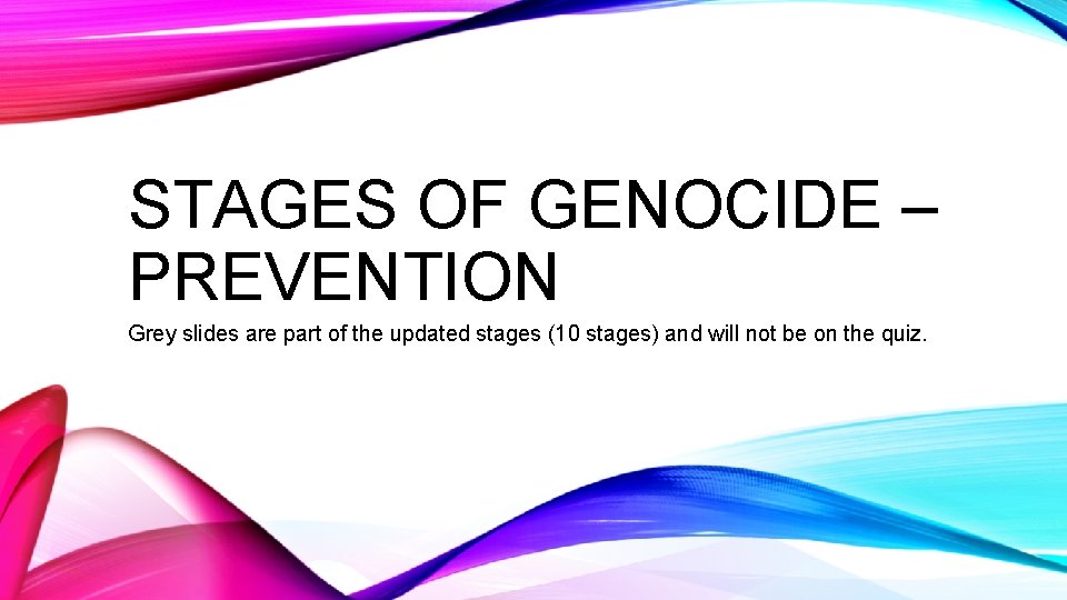 STAGES OF GENOCIDE PREVENTION Grey slides are part