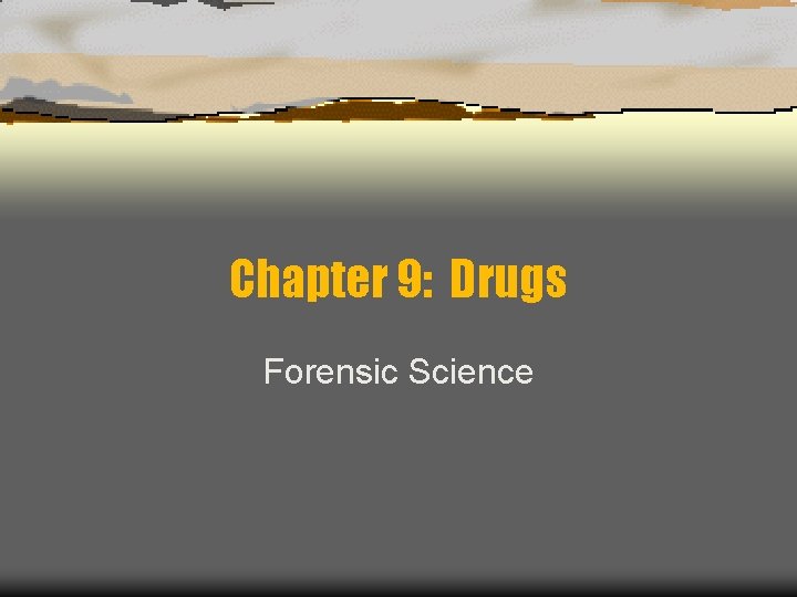 Chapter 9 Drugs Forensic Science What is a