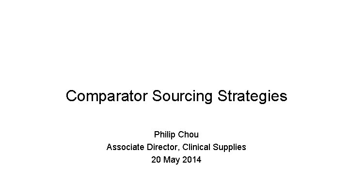 Clinical Trial Supply WC 2014 Comparator Sourcing Strategies