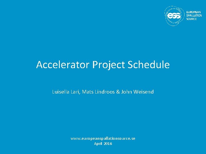 Accelerator Project Schedule Luisella Lari Mats Lindroos John