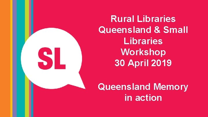 Rural Libraries Queensland Small Libraries Workshop 30 April