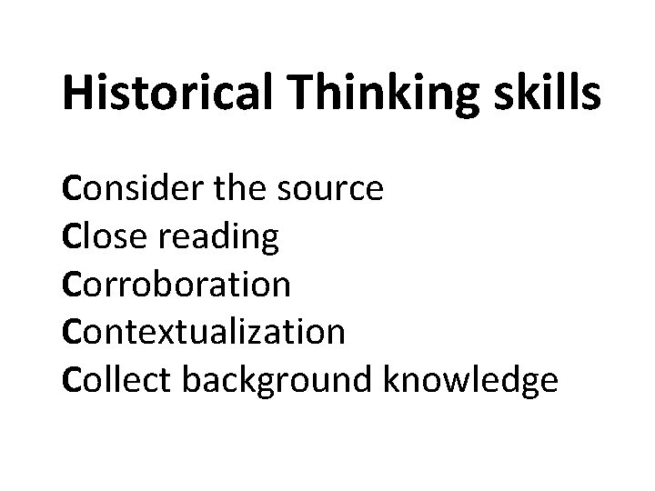 Historical Thinking skills Consider the source Close reading