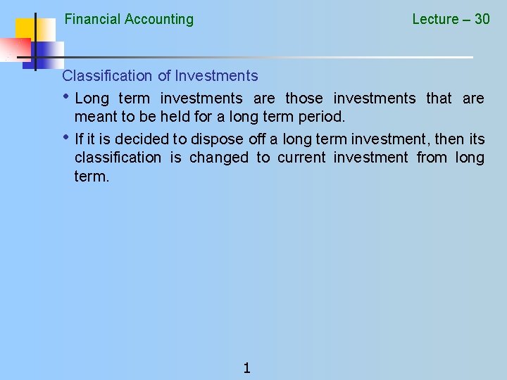Financial Accounting Lecture 30 Classification of Investments Long