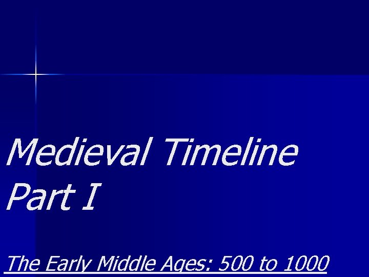 Medieval Timeline Part I The Early Middle Ages
