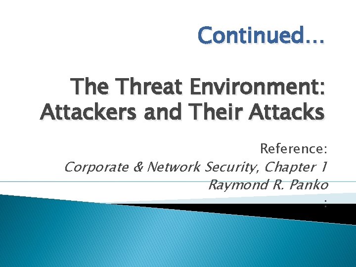 Continued The Threat Environment Attackers and Their Attacks