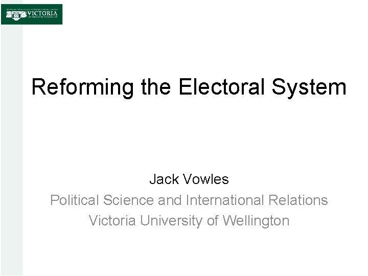 Reforming the Electoral System Jack Vowles Political Science