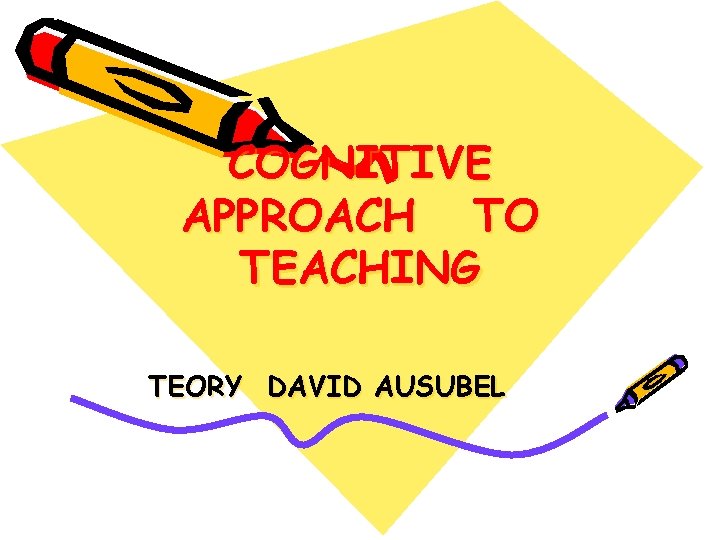 COGNITIVE APPROACH TO TEACHING TEORY DAVID AUSUBEL TEORI