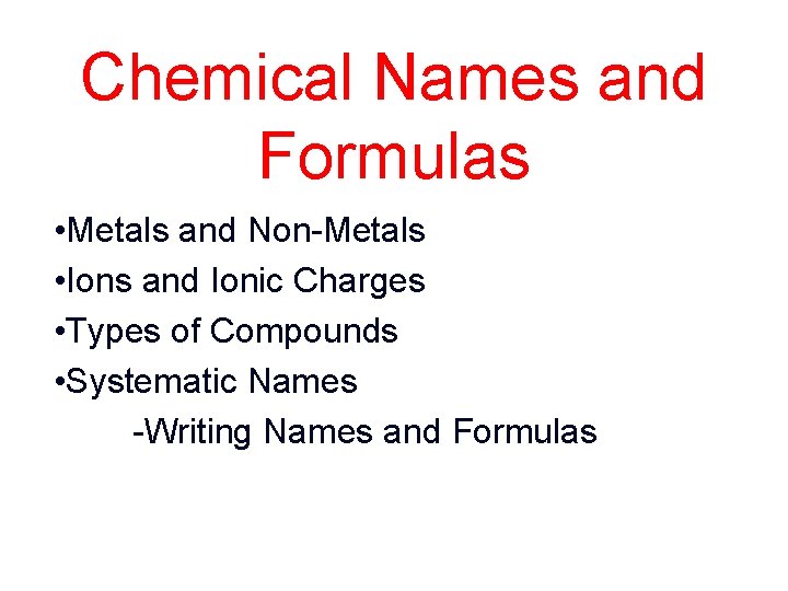 Chemical Names and Formulas Metals and NonMetals Ions