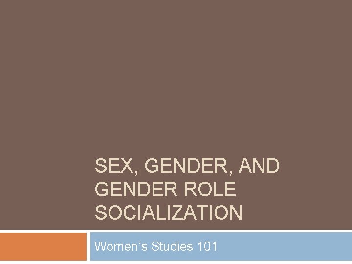 SEX GENDER AND GENDER ROLE SOCIALIZATION Womens Studies